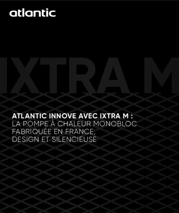 Atlantic innove avec IXTRA M : une PAC monobloc fabriquée en France | BATI-Today